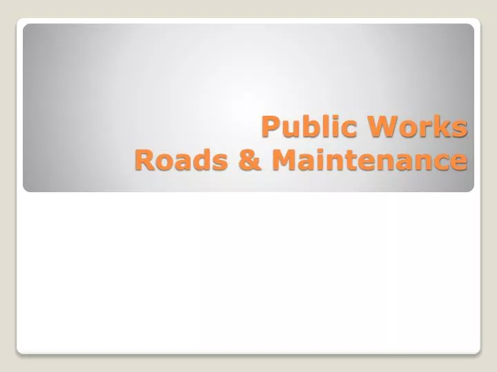 PPT - Public Works Roads & Maintenance PowerPoint Presentation, free ...
