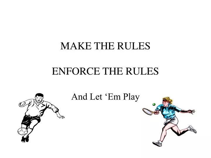 PPT - MAKE THE RULES ENFORCE THE RULES PowerPoint Presentation, free ...