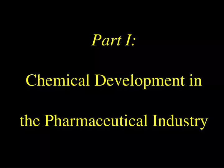 PPT - Part I: Chemical Development in the Pharmaceutical Industry ...