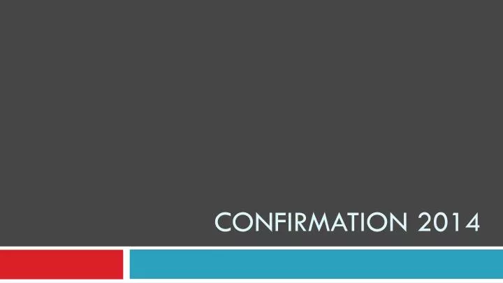 PPT - Confirmation 2014 PowerPoint Presentation, free download - ID:6808922