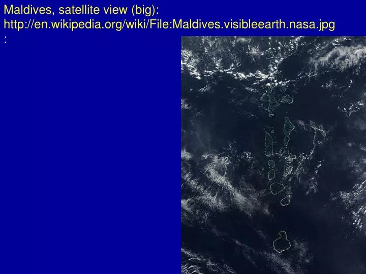 PPT - Maldives, satellite view (big): en.wikipedia/wiki/File:Maldives ...