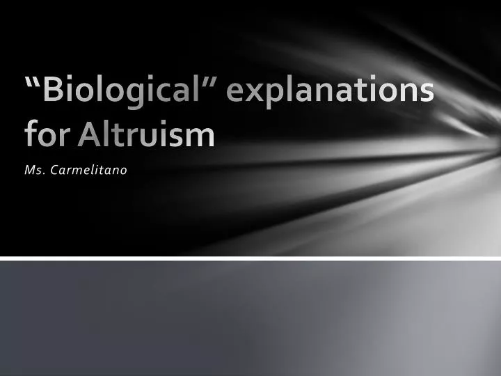 PPT - “Biological” explanations for Altruism PowerPoint Presentation ... PPT - “Biological” explanations for Altruism PowerPoint Presentation ...