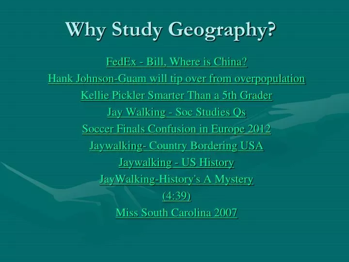 PPT - Why Study Geography? PowerPoint Presentation, free download - ID ...