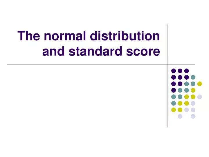 PPT - The normal distribution and standard score PowerPoint ...