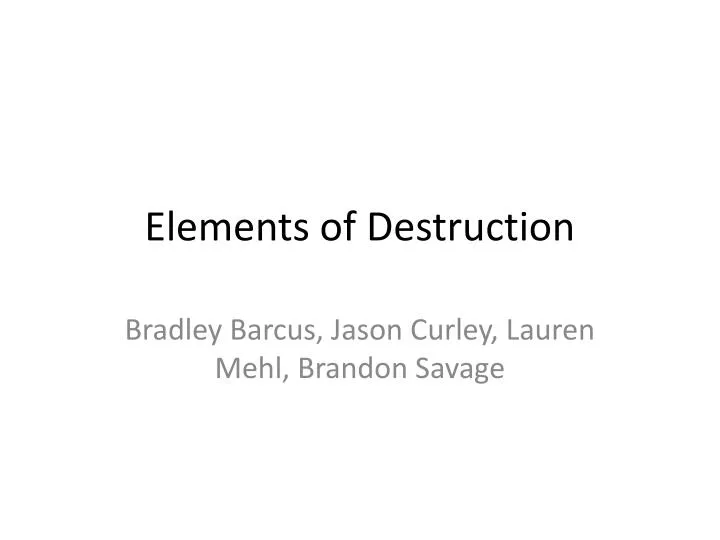 PPT - Elements of Destruction PowerPoint Presentation, free download ...