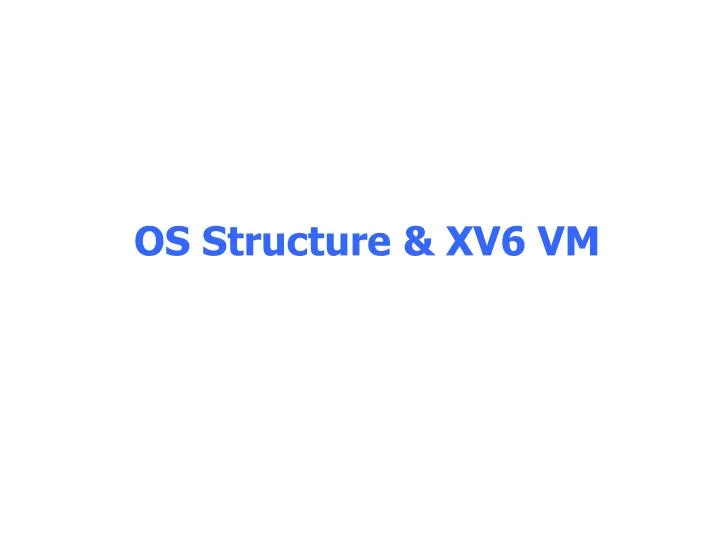 PPT - OS Structure & XV6 VM PowerPoint Presentation, free download - ID ...