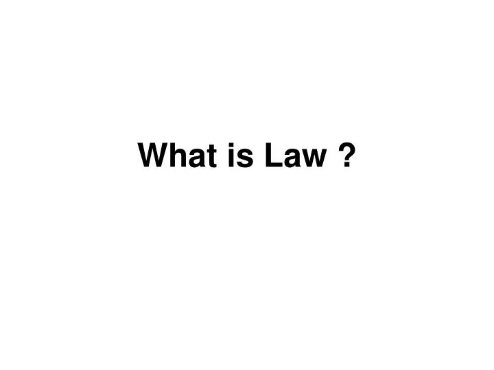 PPT - What is Law ? PowerPoint Presentation, free download - ID:6819475