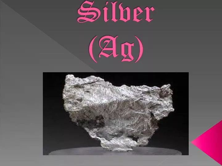 PPT - Silver (Ag) PowerPoint Presentation, free download - ID:6820353