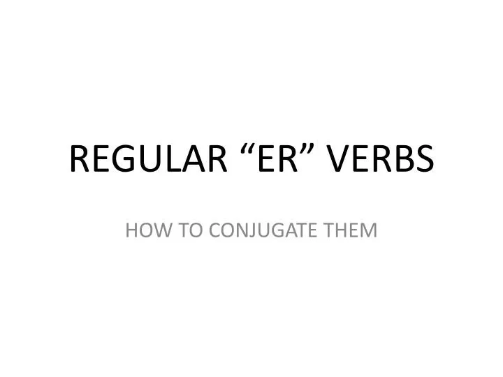 PPT - REGULAR “ER” VERBS PowerPoint Presentation, free download - ID ...
