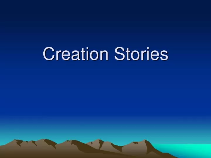 PPT - Creation Stories PowerPoint Presentation, free download - ID:6822487