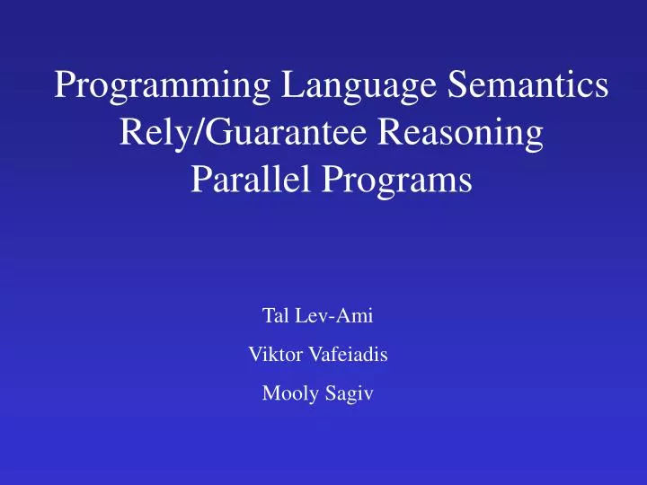 PPT - Programming Language Semantics Rely/Guarantee Reasoning Parallel Programs PowerPoint ...