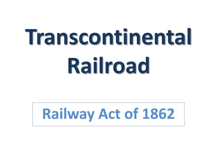 PPT - Transcontinental Railroad PowerPoint Presentation, free download ...