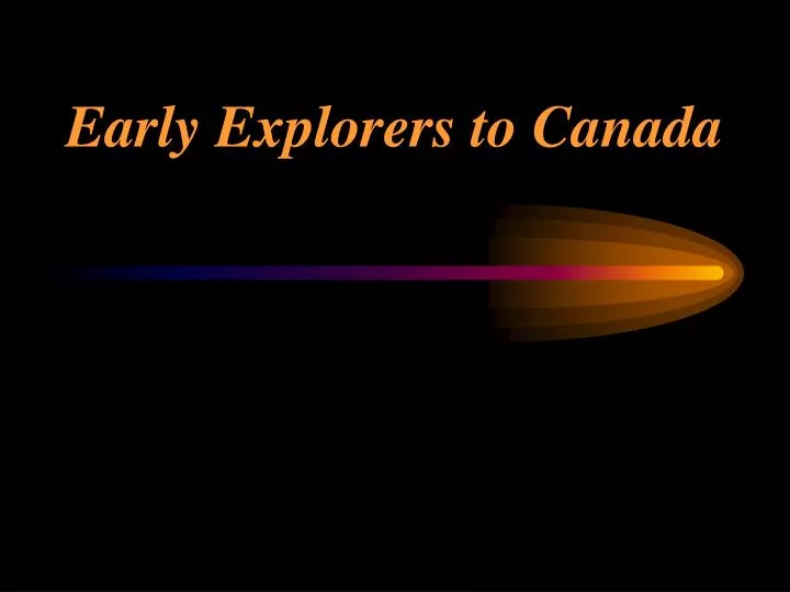 PPT - Early Explorers to Canada PowerPoint Presentation, free download ...