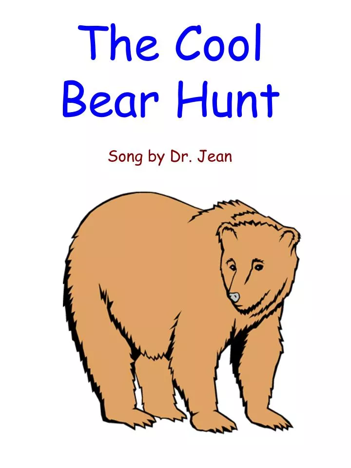 PPT - The Cool Bear Hunt Song by Dr. Jean PowerPoint Presentation, free ...