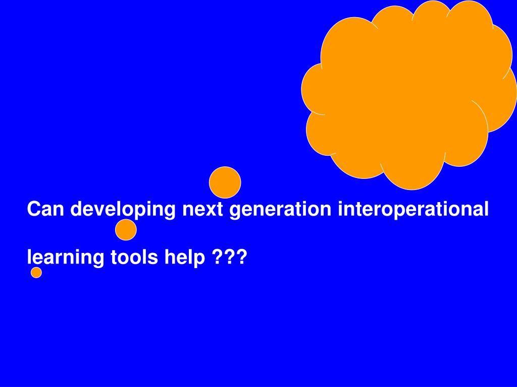 PPT - Creating Next Generation Interoperable Learning Tools PowerPoint ... PPT - Creating Next Generation Interoperable Learning Tools PowerPoint ...