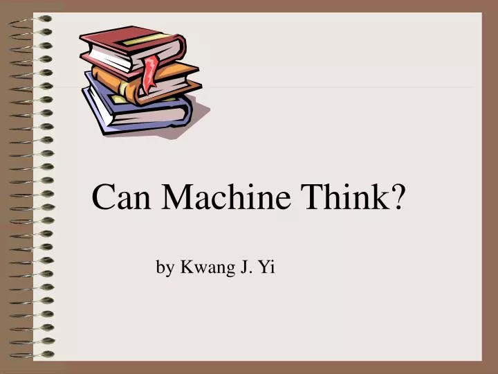 PPT - Can Machine Think? by Kwang J. Yi PowerPoint Presentation, free ...