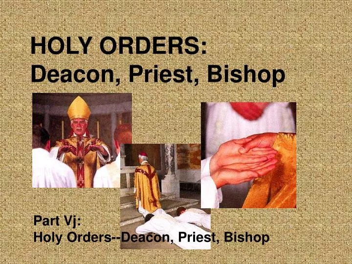 PPT - HOLY ORDERS: Deacon, Priest, Bishop PowerPoint Presentation, free ...