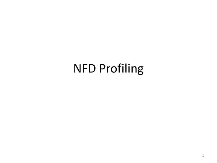 PPT - NFD Profiling PowerPoint Presentation, free download - ID:6827767