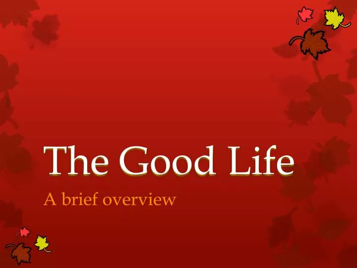 PPT - The Good Life PowerPoint Presentation, free download - ID:6828103