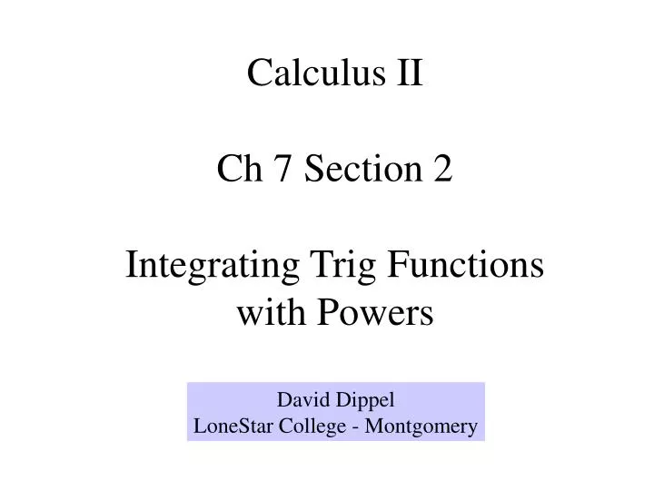 PPT - Calculus II Ch 7 Section 2 Integrating Trig Functions with Powers PowerPoint Presentation ...