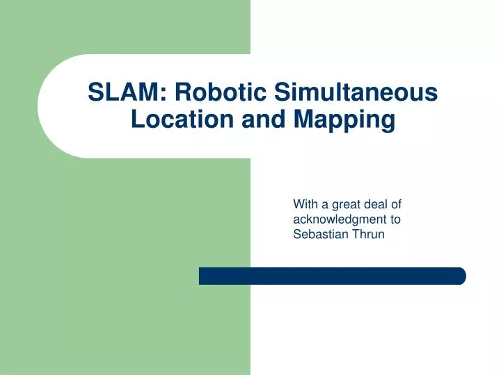 PPT - SLAM: Robotic Simultaneous Location and Mapping PowerPoint Presentation - ID:6829766