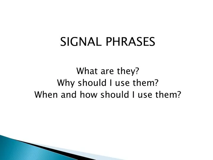 PPT - SIGNAL PHRASES What are they? Why should I use them? When and how ...