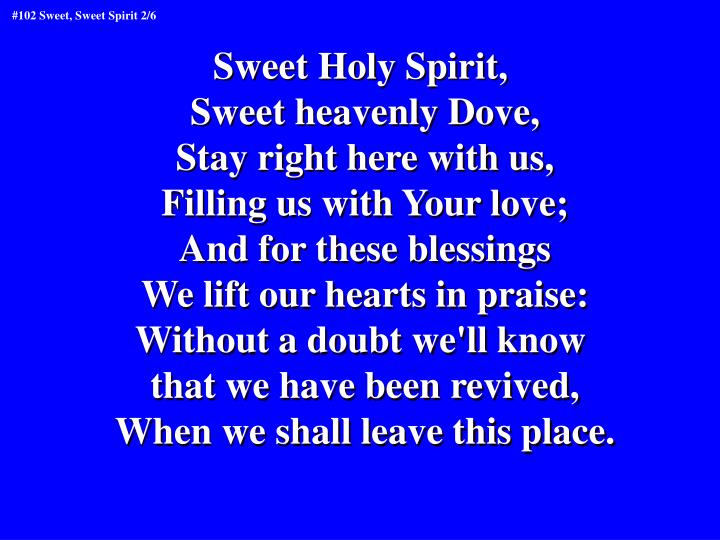 PPT - #102 Sweet, Sweet Spirit There's a sweet, sweet Spirit in this ...