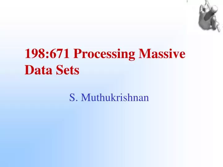PPT - 198:671 Processing Massive Data Sets PowerPoint Presentation ... PPT - 198:671 Processing Massive Data Sets PowerPoint Presentation ...