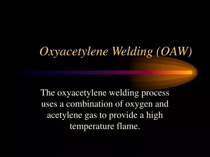 PPT - Oxyacetylene Welding (OAW) PowerPoint Presentation, free download ...