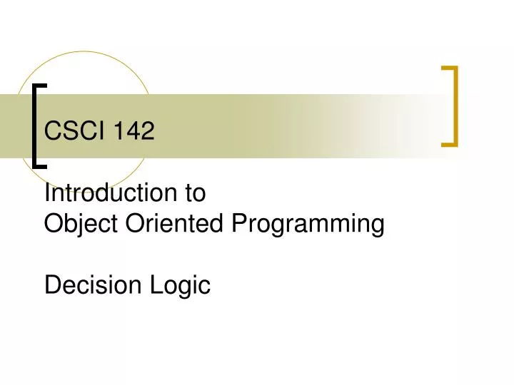 Ppt Csci 142 Introduction To Object Oriented Programming Decision Logic Powerpoint