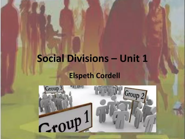 PPT - Social Divisions – Unit 1 PowerPoint Presentation, free download ...