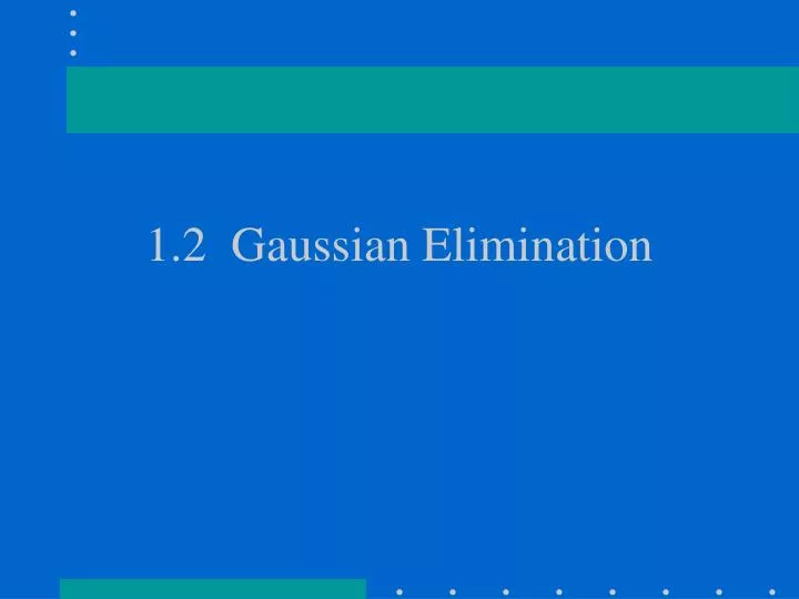 PPT - 1.2 Gaussian Elimination PowerPoint Presentation, free download - ID:6834187