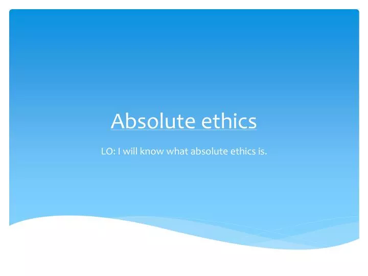 PPT - Absolute ethics PowerPoint Presentation, free download - ID:6835272