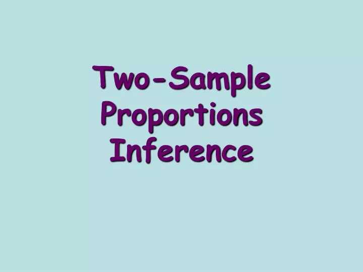 PPT - Two-Sample Proportions Inference PowerPoint Presentation, free ...