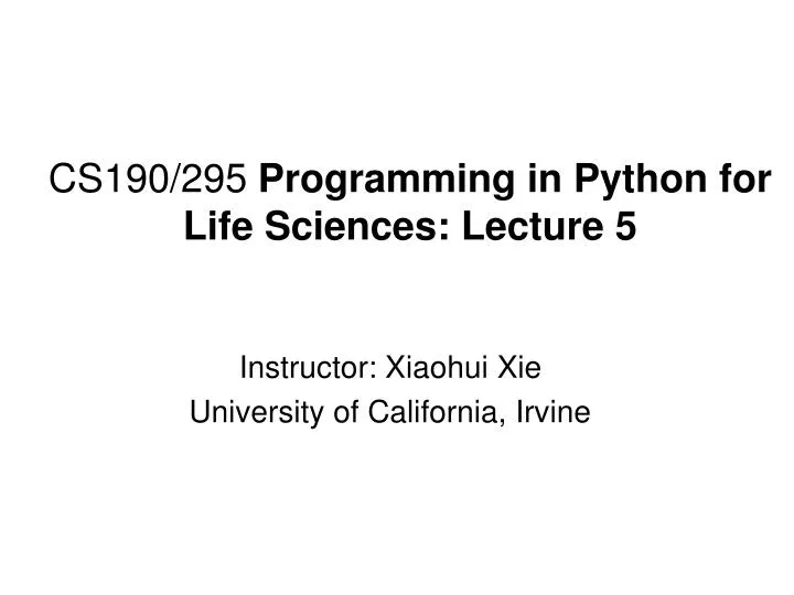 PPT - CS190/295 Programming in Python for Life Sciences: Lecture 5 ...