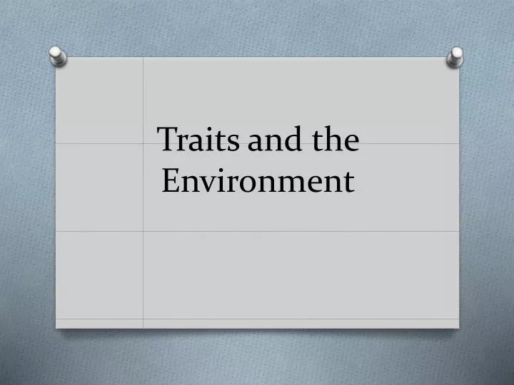 PPT - Traits and the Environment PowerPoint Presentation, free download ...
