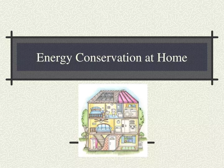PPT - Energy Conservation at Home PowerPoint Presentation, free ...