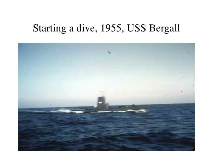 PPT - Starting a dive, 1955, USS Bergall PowerPoint Presentation, free ...