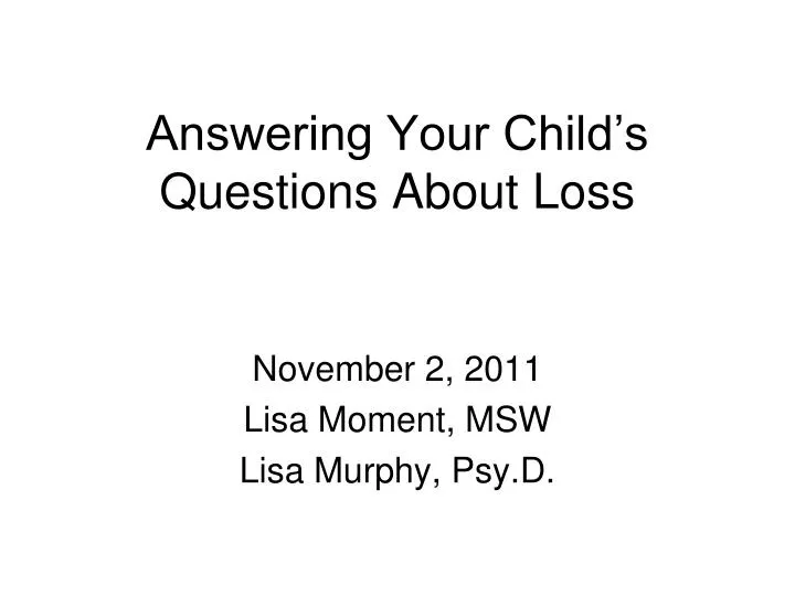 PPT - Answering Your Child’s Questions About Loss PowerPoint ... PPT - Answering Your Child’s Questions About Loss PowerPoint ...