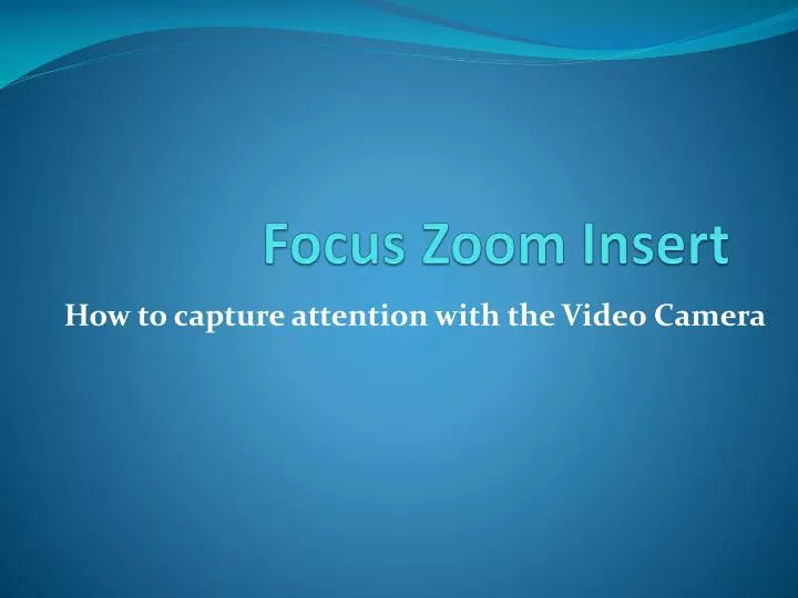 PPT - Focus Zoom Insert PowerPoint Presentation, free download - ID:6838298
