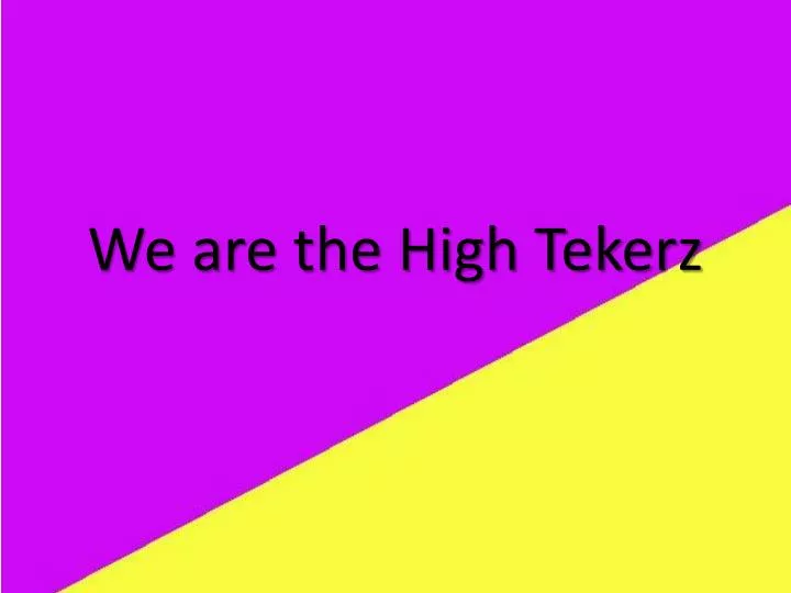 PPT - We are the High Tekerz PowerPoint Presentation, free download ...