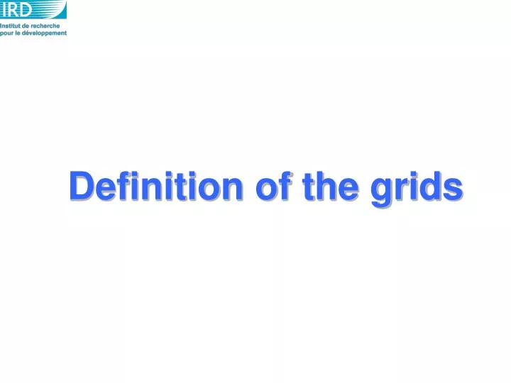 PPT - Definition of the grids PowerPoint Presentation, free download ...