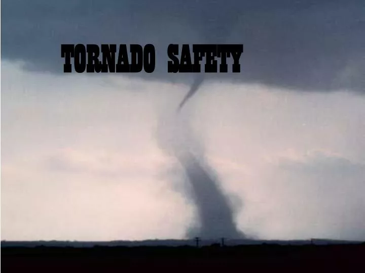 PPT - TORNADO SAFETY PowerPoint Presentation, free download - ID:6839785