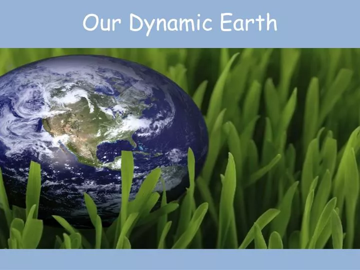 PPT - Our Dynamic Earth PowerPoint Presentation, free download - ID:6839879