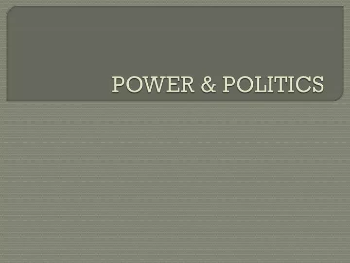 PPT - POWER & POLITICS PowerPoint Presentation, free download - ID:6839957