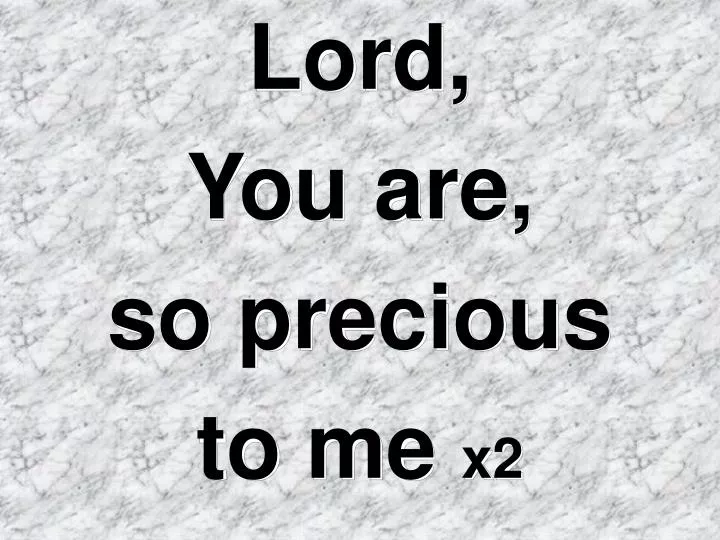 PPT - Lord, You are, so precious to me x2 PowerPoint Presentation, free ...