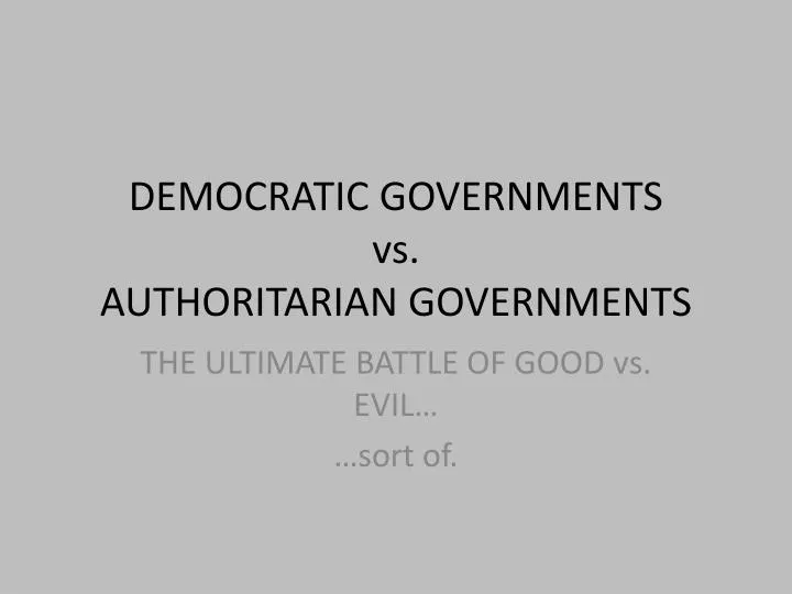 PPT - DEMOCRATIC GOVERNMENTS vs. AUTHORITARIAN GOVERNMENTS PowerPoint ...
