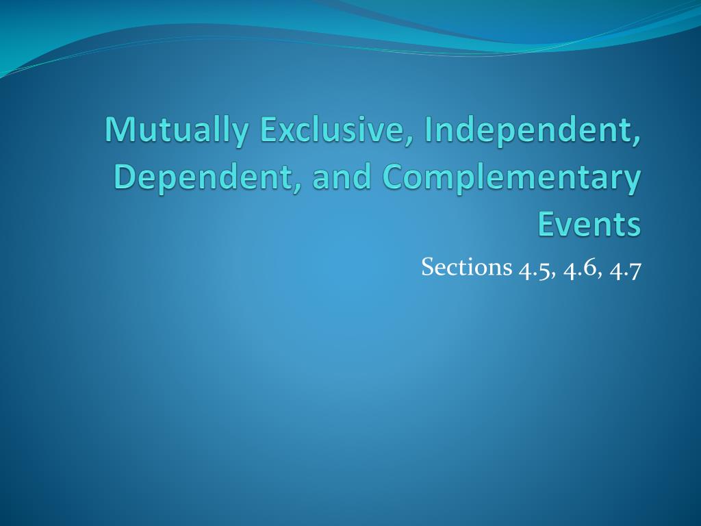 PPT - Mutually Exclusive, Independent, Dependent, and Complementary ... PPT - Mutually Exclusive, Independent, Dependent, and Complementary ...