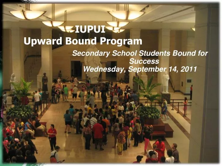 PPT - IUPUI Upward Bound Program PowerPoint Presentation, free download ...