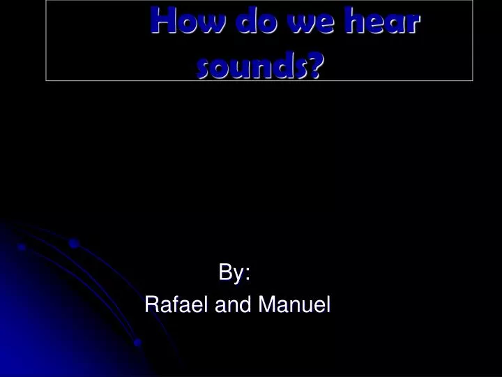 PPT - How do we hear sounds? PowerPoint Presentation, free download ...